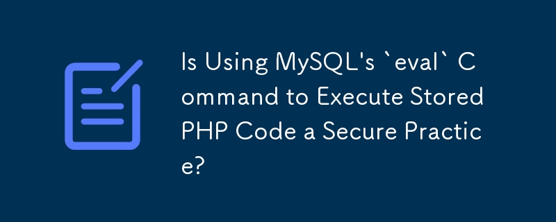 Is Using MySQL's `eval` Command to Execute Stored PHP Code a Secure Practice?-Mysql Tutorial-php.cn