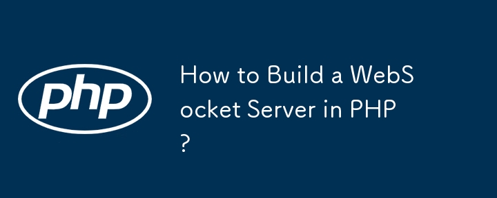 How To Build A Websocket Server In Php Php Tutorial Phpcn