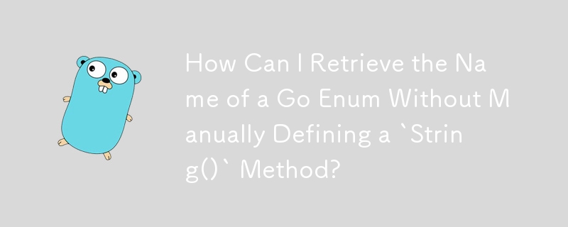 如何在不手動定義'String()”方法的情況下檢索 Go 枚舉的名稱？-Golang-PHP中文網