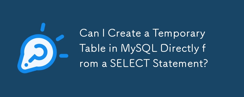 Can I Create a Temporary Table in MySQL Directly from a SELECT Statement?-Mysql Tutorial-php.cn
