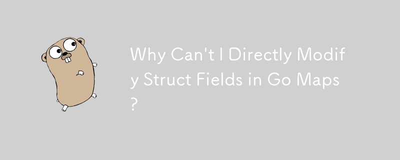 Why Cant I Directly Modify Struct Fields In Go Maps Golang Phpcn