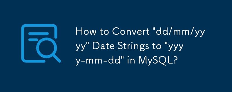 How to Convert 'dd/mm/yyyy' Date Strings to 'yyyy-mm-dd' in MySQL?-Mysql Tutorial-php.cn