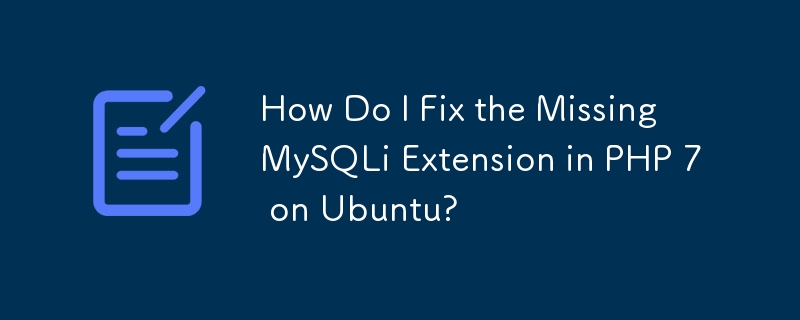 How Do I Fix The Missing Mysqli Extension In Php 7 On Ubuntu Mysql Tutorial Phpcn