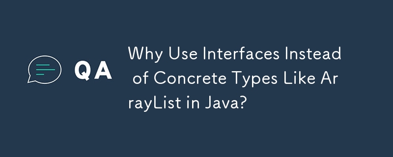 為什麼在 Java 中使用介面而不是像 Arraylist 這樣的具體類型？ Java教程 Php中文網