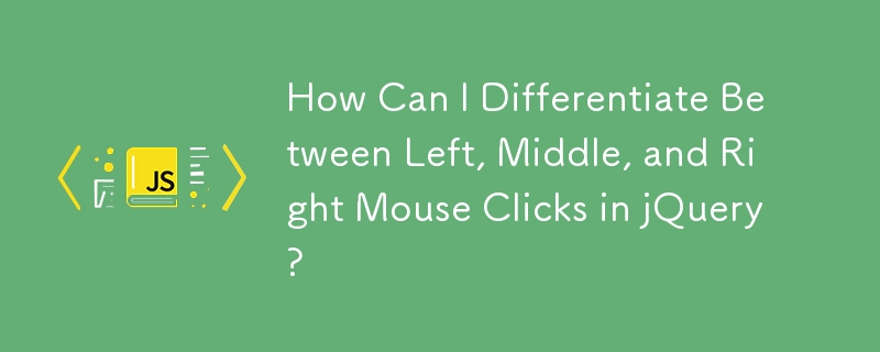How Can I Differentiate Between Left Middle And Right Mouse Clicks In Jquery Js Tutorial Php Cn