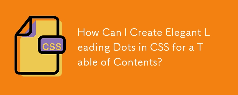 How Can I Create Elegant Leading Dots in CSS for a Table of Contents?-CSS Tutorial-php.cn