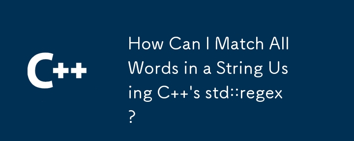 How Can I Match All Words In A String Using C S Stdregex C Phpcn 2905