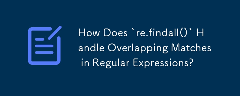 How Does `refindall` Handle Overlapping Matches In Regular Expressions Python Tutorial Phpcn