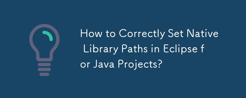 How To Correctly Set Native Library Paths In Eclipse For Java Projects 9433