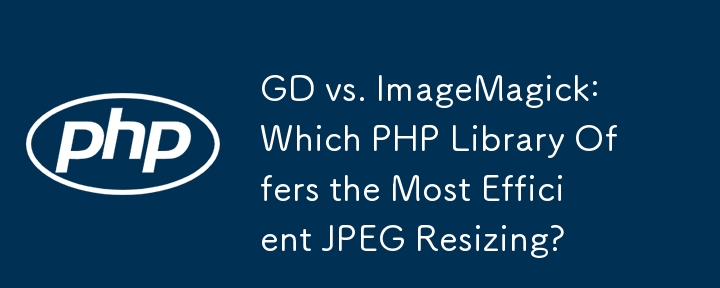 Gd Vs Imagemagick Which Php Library Offers The Most Efficient Jpeg Resizing Php Tutorial Phpcn 