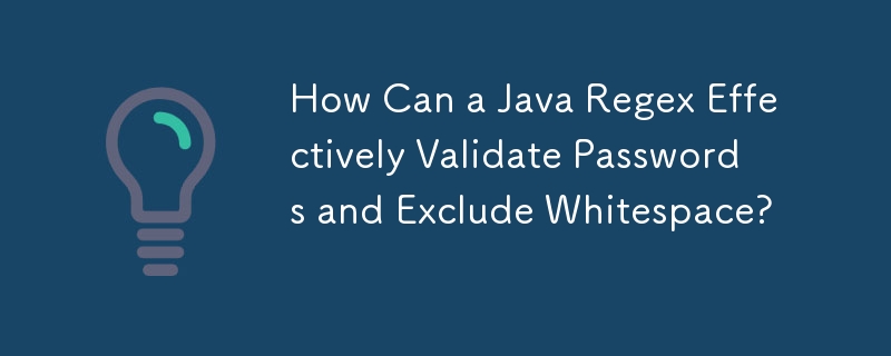 How Can A Java Regex Effectively Validate Passwords And Exclude Whitespace Javatutorial Phpcn