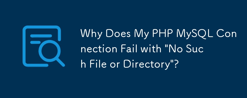 Why Does My Php Mysql Connection Fail With No Such File Or Directory Mysql Tutorial Phpcn