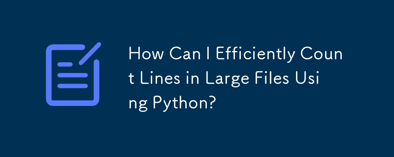 How Can I Efficiently Count Lines in Large Files Using Python?-Python Tutorial-php.cn