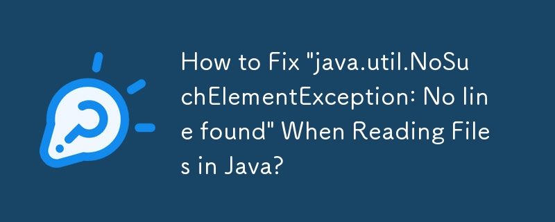 How to Fix 'java.util.NoSuchElementException: No line found' When Reading Files in Java ...