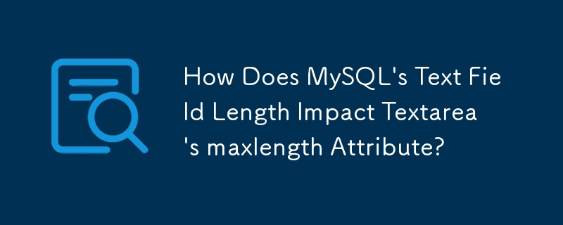 MySQL 的文字欄位長度如何影響 Textarea 的 maxlength 屬性？-mysql教程-PHP中文網