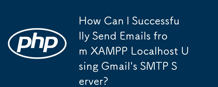 How Can I Successfully Send Emails From Xampp Localhost Using Gmails Smtp Server Php Tutorial
