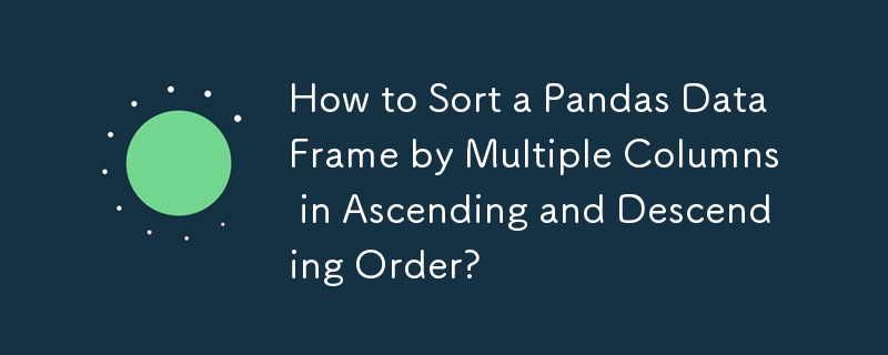 How To Sort A Pandas Dataframe By Multiple Columns In Ascending And Descending Order Python