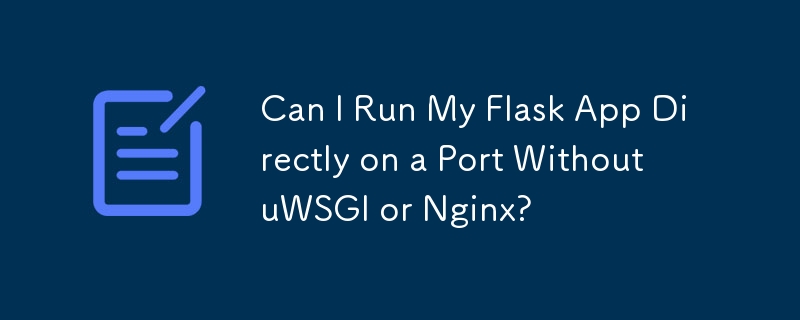 Can I Run My Flask App Directly on a Port Without uWSGI or Nginx?-Python Tutorial-php.cn