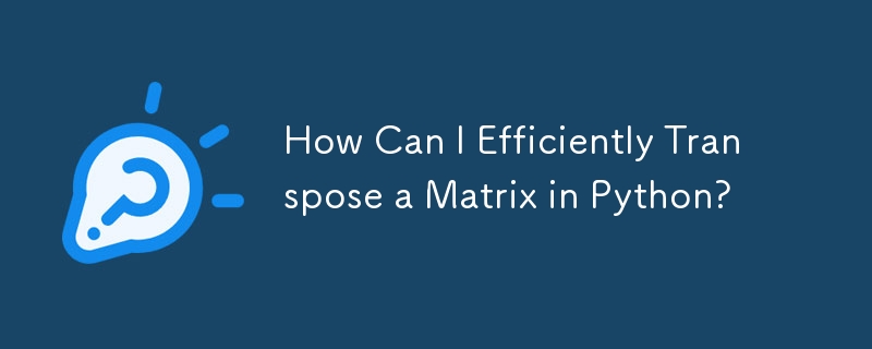 How Can I Efficiently Transpose A Matrix In Python Python Tutorial Phpcn