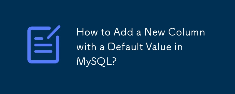 How To Add A New Column With A Default Value In Mysql Mysql Tutorial Phpcn