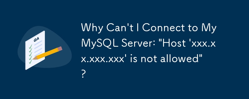 Why Can't I Connect to My MySQL Server: 'Host 'xxx.xx.xxx.xxx' is not allowed'?-Mysql Tutorial ...