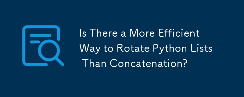 Is There a More Efficient Way to Rotate Python Lists Than Concatenation?-Python Tutorial-php.cn