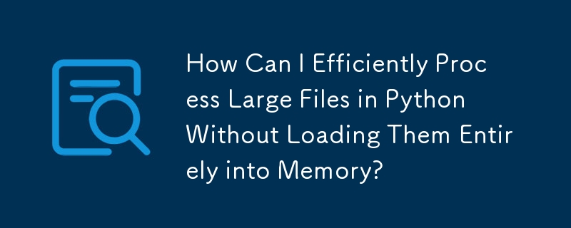 How Can I Efficiently Process Large Files in Python Without Loading Them Entirely into Memory ...