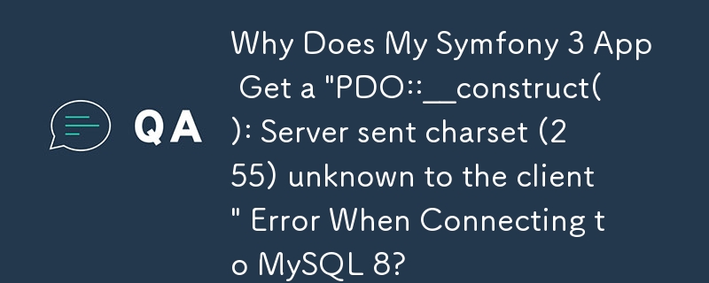 Why Does My Symfony 3 App Get A Pdoconstruct Server Sent Charset 255 Unknown To The