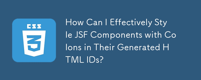 How Can I Effectively Style Jsf Components With Colons In Their Generated Html Ids Css Tutorial