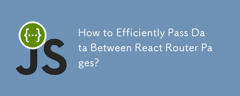 How to Efficiently Pass Data Between React Router Pages?-JS Tutorial-php.cn