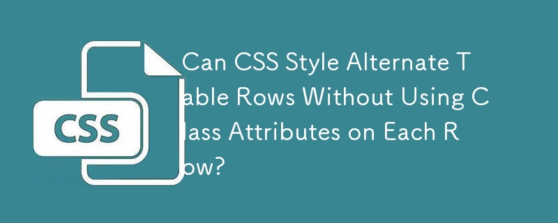 Can Css Style Alternate Table Rows Without Using Class Attributes On 6169