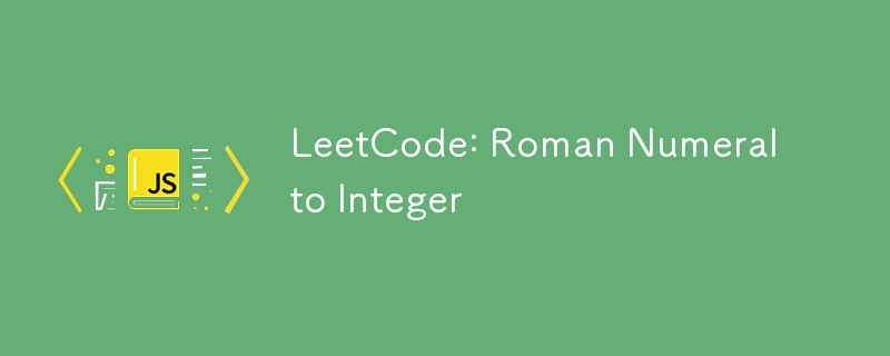 Leetcode Roman Numeral To Integer Js Tutorial Phpcn