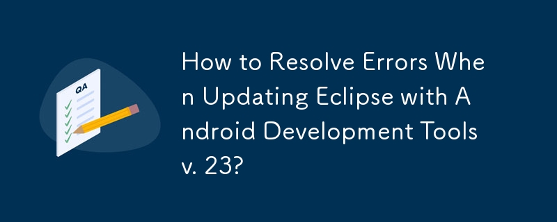 How To Resolve Errors When Updating Eclipse With Android Development Tools V 23 Javatutorial