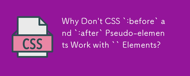 Why Don T Css ` Before` And ` After` Pseudo Elements Work With