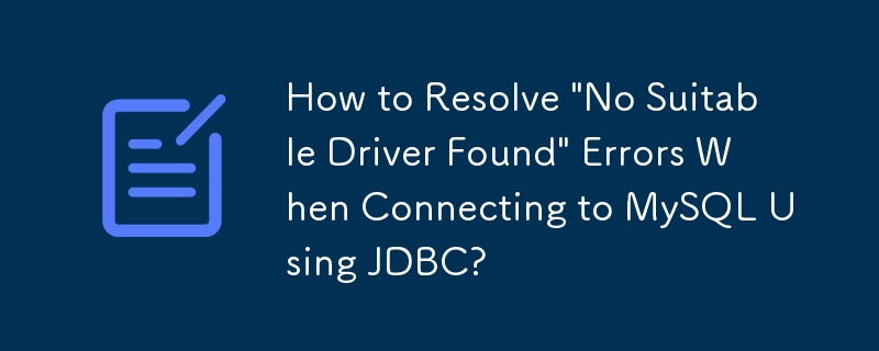 How To Resolve No Suitable Driver Found Errors When Connecting To Mysql Using Jdbc Mysql