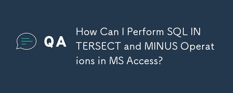 How Can I Perform SQL INTERSECT and MINUS Operations in MS Access?-Mysql Tutorial-php.cn