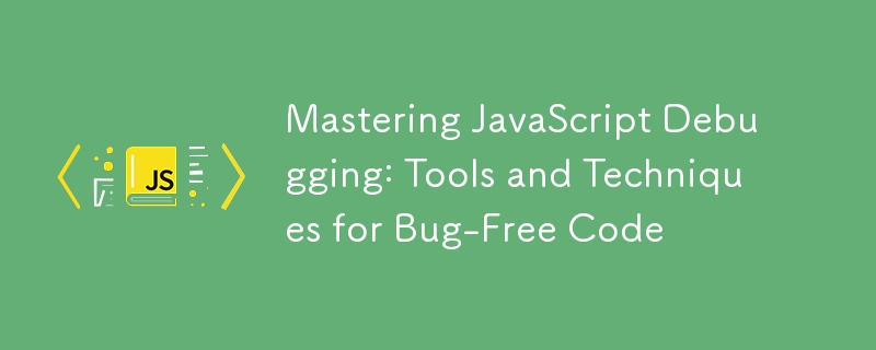 Mastering Javascript Debugging Tools And Techniques For Bug Free Code Js Tutorial Phpcn