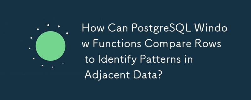 How Can PostgreSQL Window Functions Compare Rows to Identify Patterns in Adjacent Data?-Mysql ...