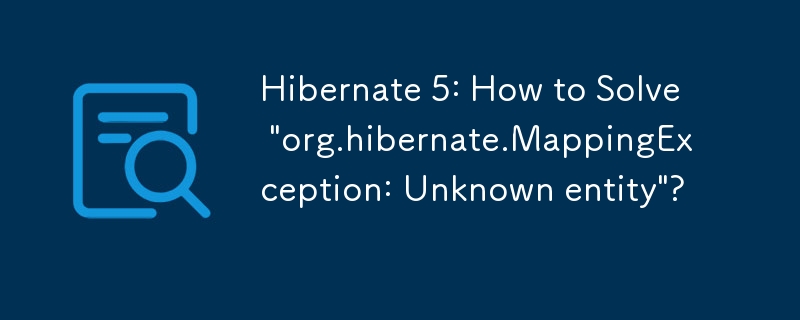 Hibernate 5 How To Solve Orghibernatemappingexception Unknown Entity Mysql Tutorial Phpcn