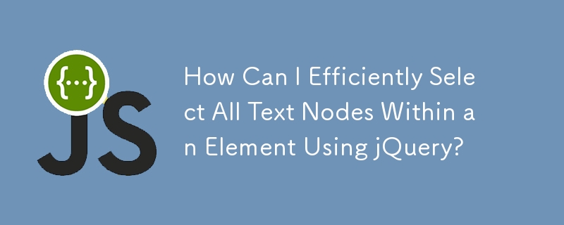 How Can I Efficiently Select All Text Nodes Within an Element Using jQuery?-JS Tutorial-php.cn