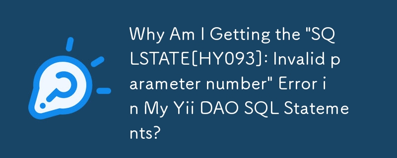 Why Am I Getting the 'SQLSTATE[HY093]: Invalid parameter number' Error in My Yii DAO SQL ...
