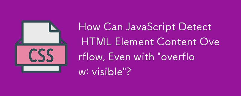 How Can Javascript Detect Html Element Content Overflow Even With Overflow Visible Css 