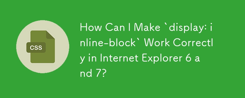 How Can I Make `display: inline-block` Work Correctly in Internet Explorer 6 and 7?-CSS Tutorial ...