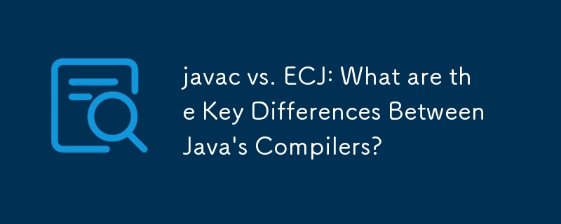 javac vs. ECJ: What are the Key Differences Between Java's Compilers?-javaTutorial-php.cn