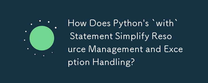 How Does Python's `with` Statement Simplify Resource Management and Exception Handling?-Python ...
