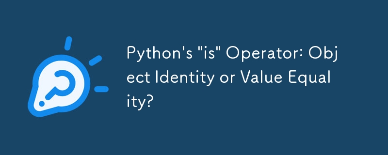 Python's 'is' Operator: Object Identity or Value Equality?-Python Tutorial-php.cn