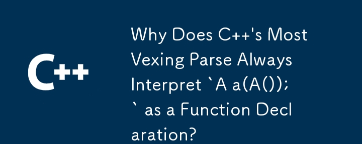 Why Does C 's Most Vexing Parse Always Interpret `A a(A());` as a ...