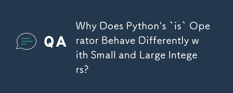 Why Does Python's `is` Operator Behave Differently with Small and Large Integers?-Python ...