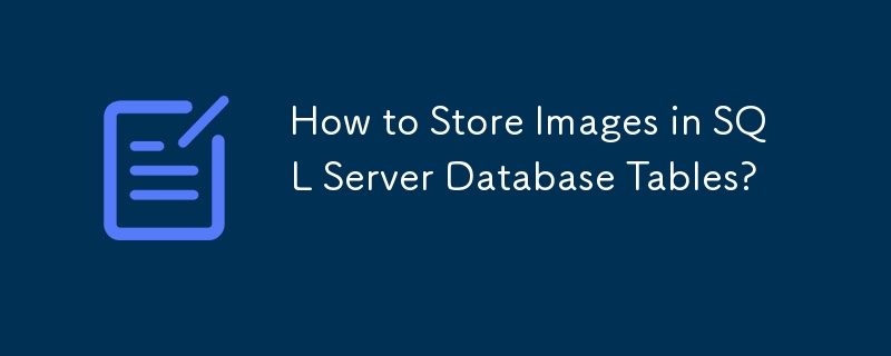 How to Store Images in SQL Server Database Tables?-Mysql Tutorial-php.cn