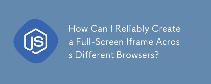 How Can I Reliably Create a Full-Screen Iframe Across Different Browsers?-JS Tutorial-php.cn